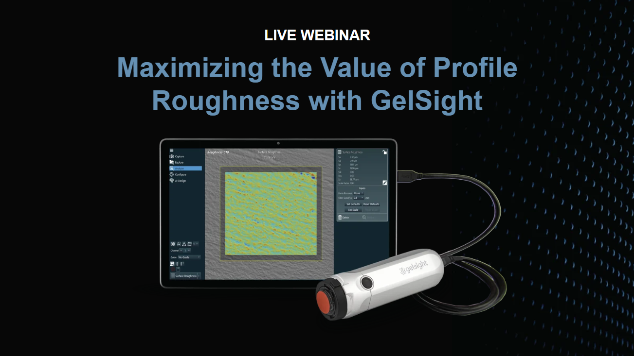 Webinar Replay - Maximizing the Value of Profile Roughness with GelSight Webinar Replay - Maximizing the Value of Profile Roughness with GelSight